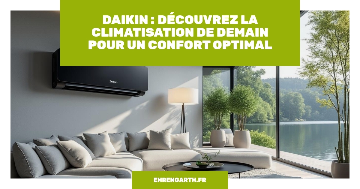 Daikin : La Climatisation Du Futur Pour Un Confort Inégalé 🌬️