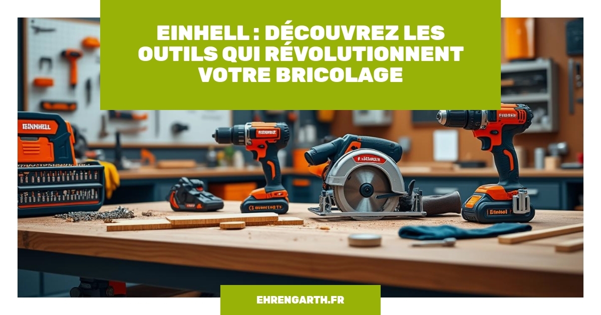 Einhell : Les Outils Qui Transforment Votre Bricolage 🛠️