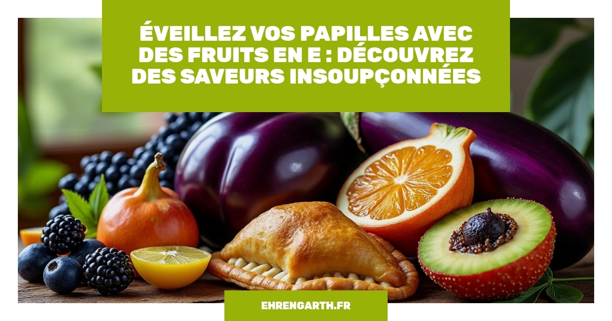 Éveillez Vos Papilles : Des Fruits En E à Savourer 🍓