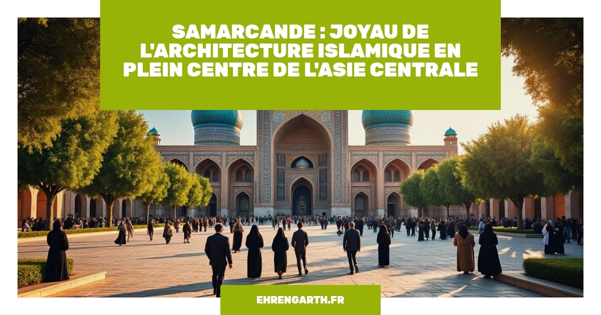Samarcande : Trésor Architectural De L'Asie Centrale 🕌