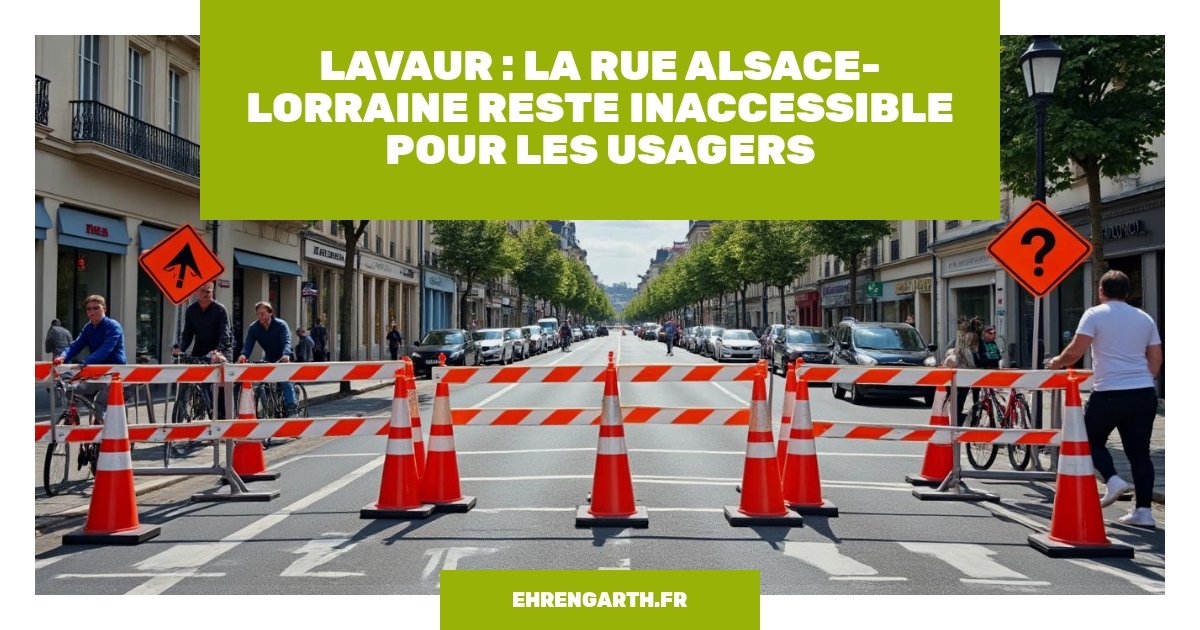 🚧 Lavaur : Rue Alsace-Lorraine Toujours Fermée Aux Usagers 🚶‍♂️